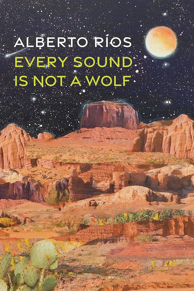 Ríos, Alberto: Every Sound Is Not a Wolf – Open Books: A Poem Emporium